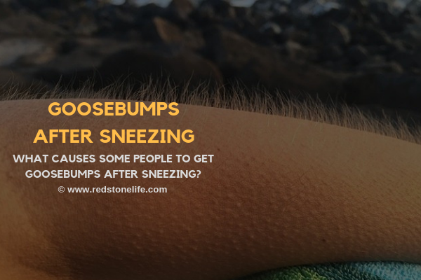 What Causes Some People To Get Goosebumps after Sneezing?