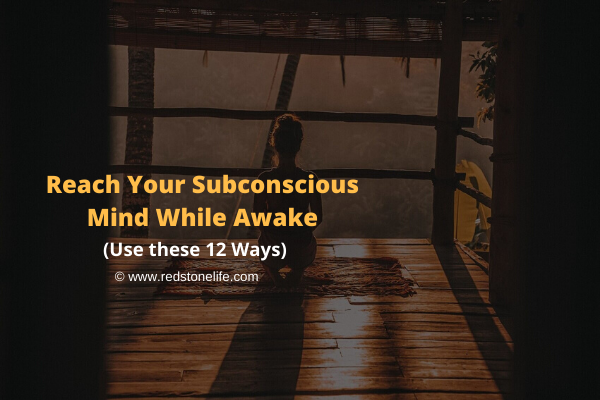 How to Reach Your Subconscious Mind While Awake: 12 Ways!
