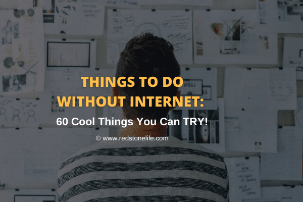 Things To Do Without Internet: 60 Cool Things You Can TRY!