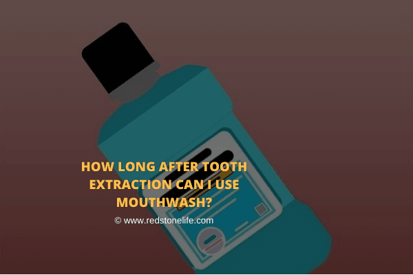 How Long After Tooth Extraction Can I Use Mouthwash