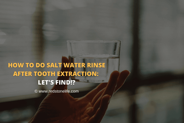 How To Do Salt Water Rinse After Tooth Extraction? - Let's Find!
